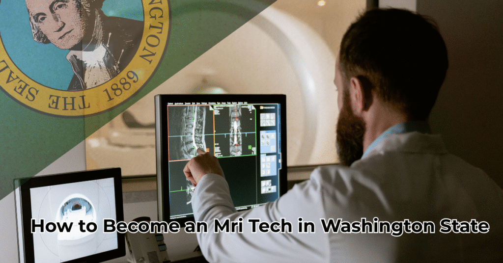 How to Become an MRI Tech in Washington State (Step-by-Step Guide)